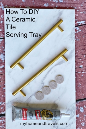 How To DIY A Ceramic Tile Serving Tray - My Home and Travels